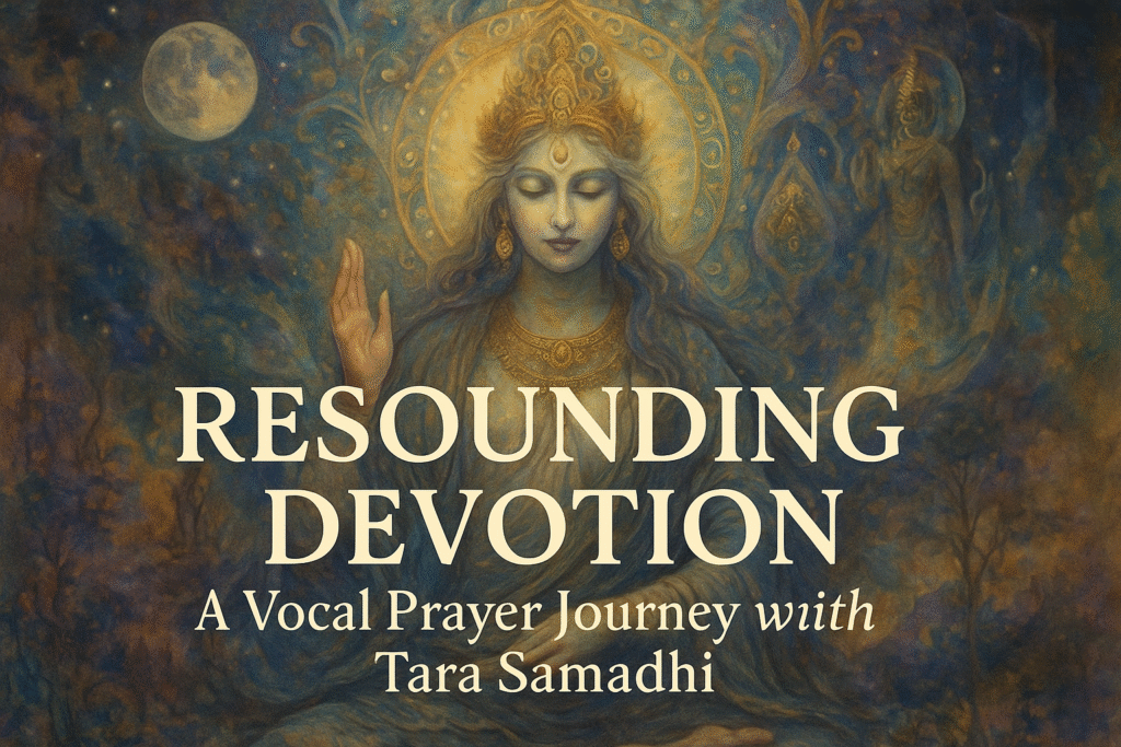 Resounding Devotion: A Vocal Prayer Journey - Tara Samadhi